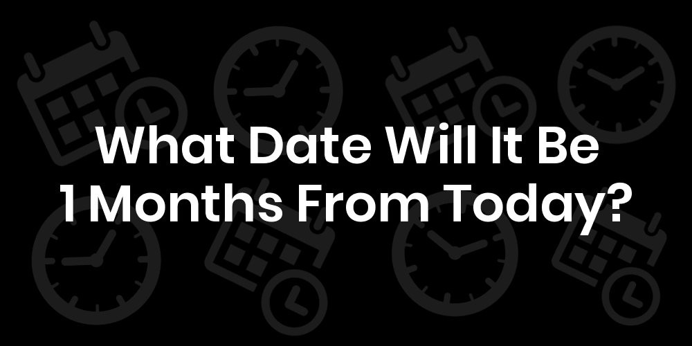 What Date Is 1 Months From Now? - DateTimeGo