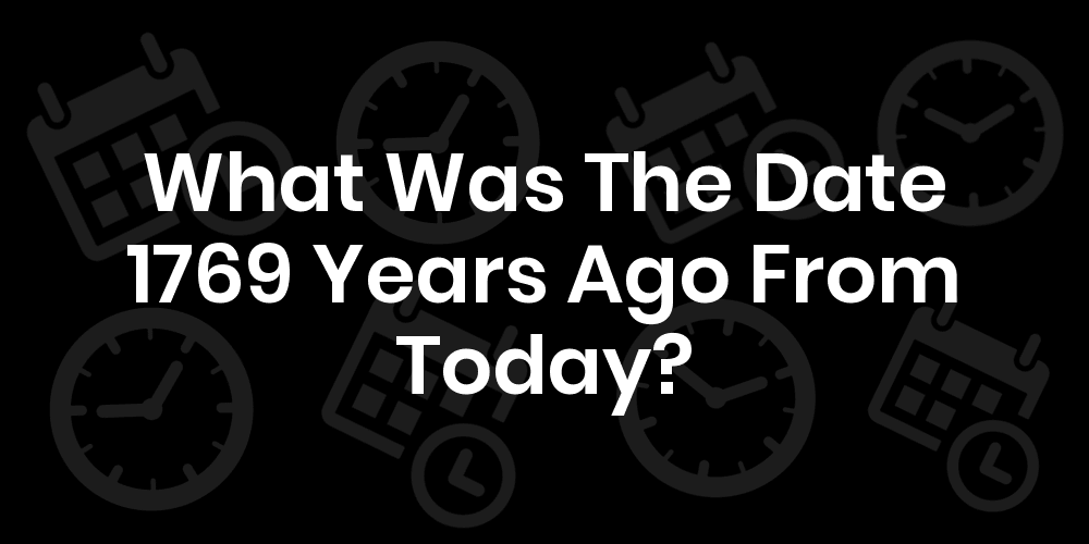What Date Was 1769 Years Ago? - DateTimeGo