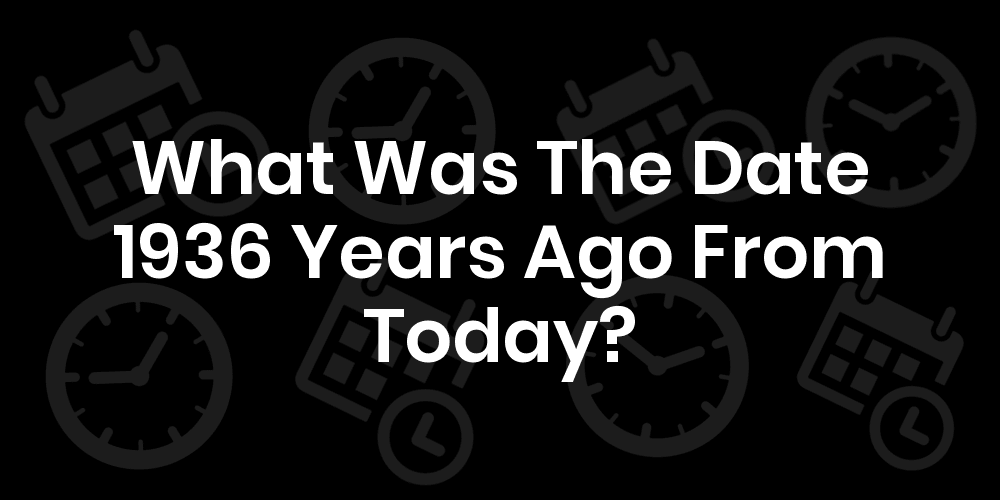 What Date Was 1936 Years Ago? - DateTimeGo