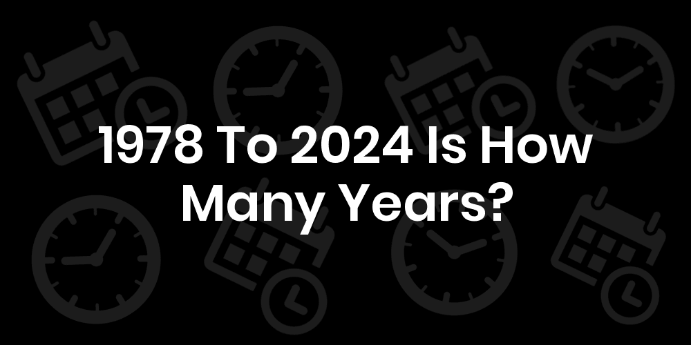 1978 To 2024 How Many Years
