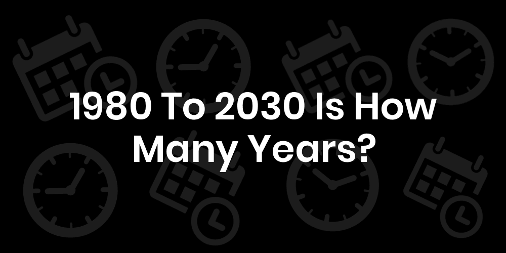 1980 to 2030 is How Many Years? - DateTimeGo