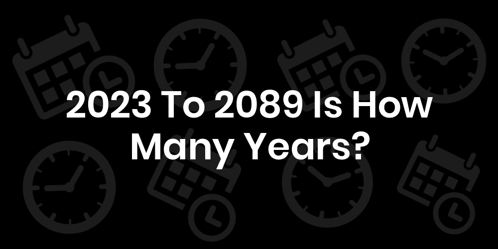 2023 to 2089 is How Many Years? - DateTimeGo