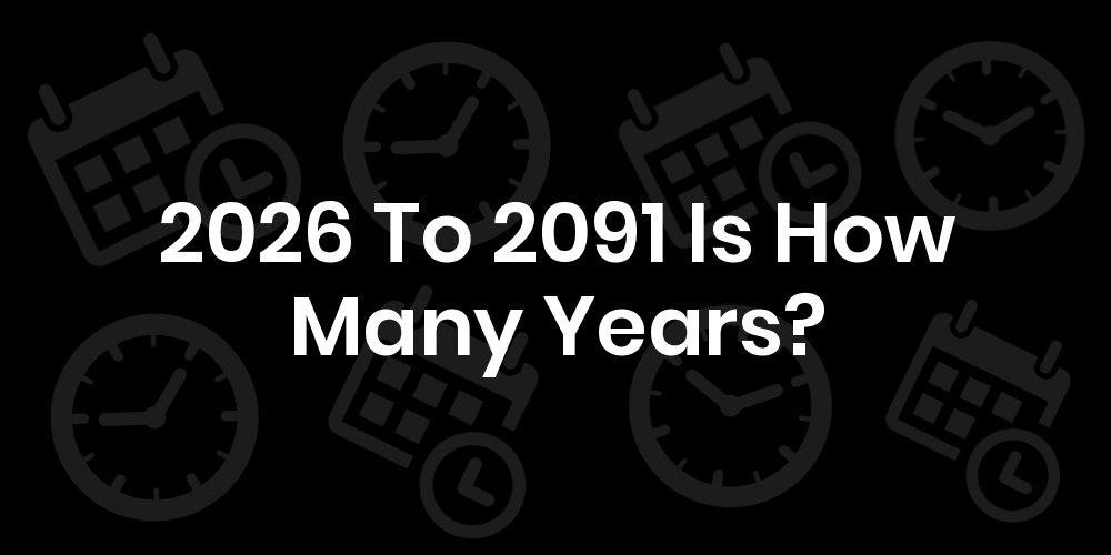 2026 to 2091 is How Many Years? - DateTimeGo