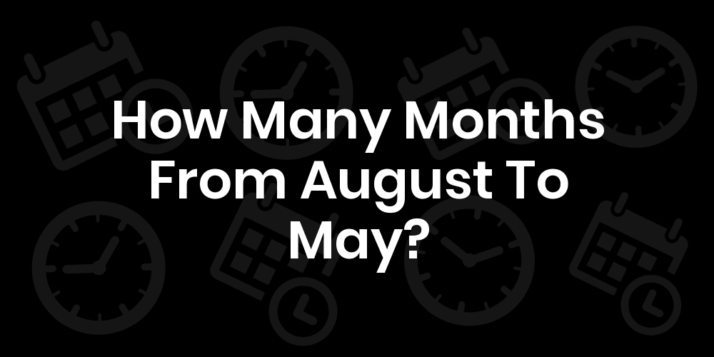 August to May how many months? - DateTimeGo