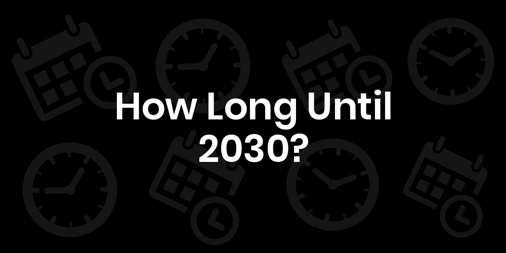 How long until 2030? - DateTimeGo