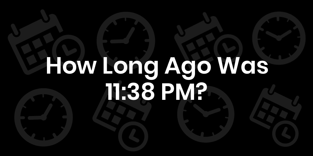 How Long Ago Was 11 Hours Ago