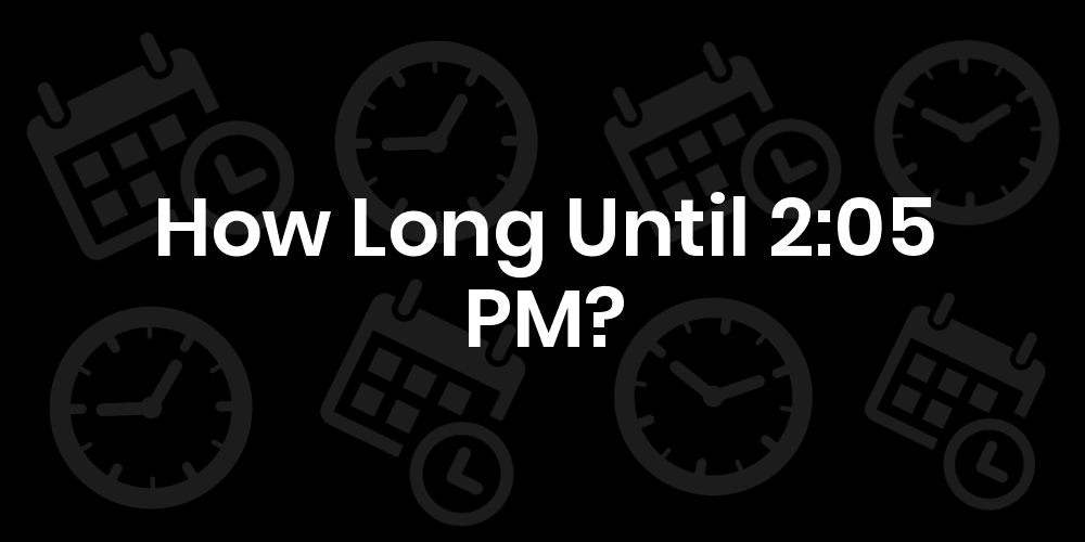 How Long Until 2:05 PM?