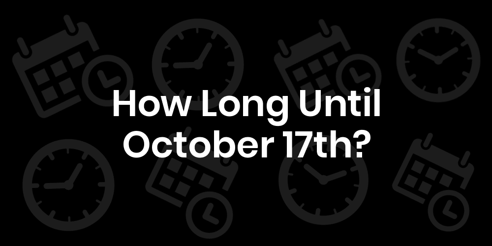 How Long Until October 17? - DateTimeGo