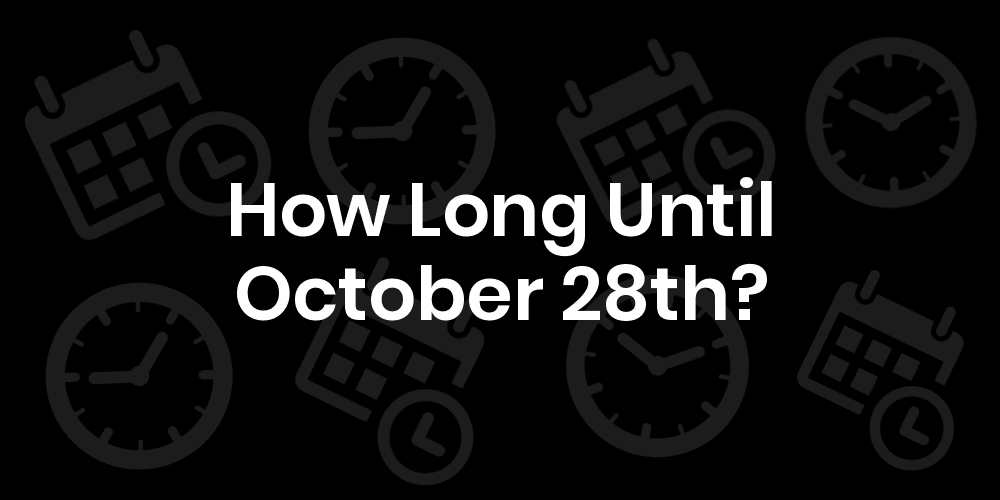How Long Until October 28? - DateTimeGo