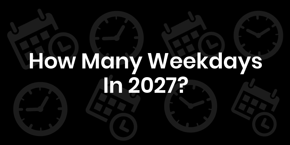 How many weekdays in 2027? - DateTimeGo