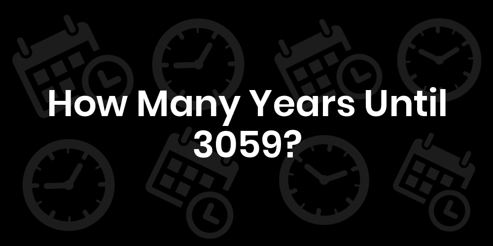 How Many Years Until 3059? - DateTimeGo